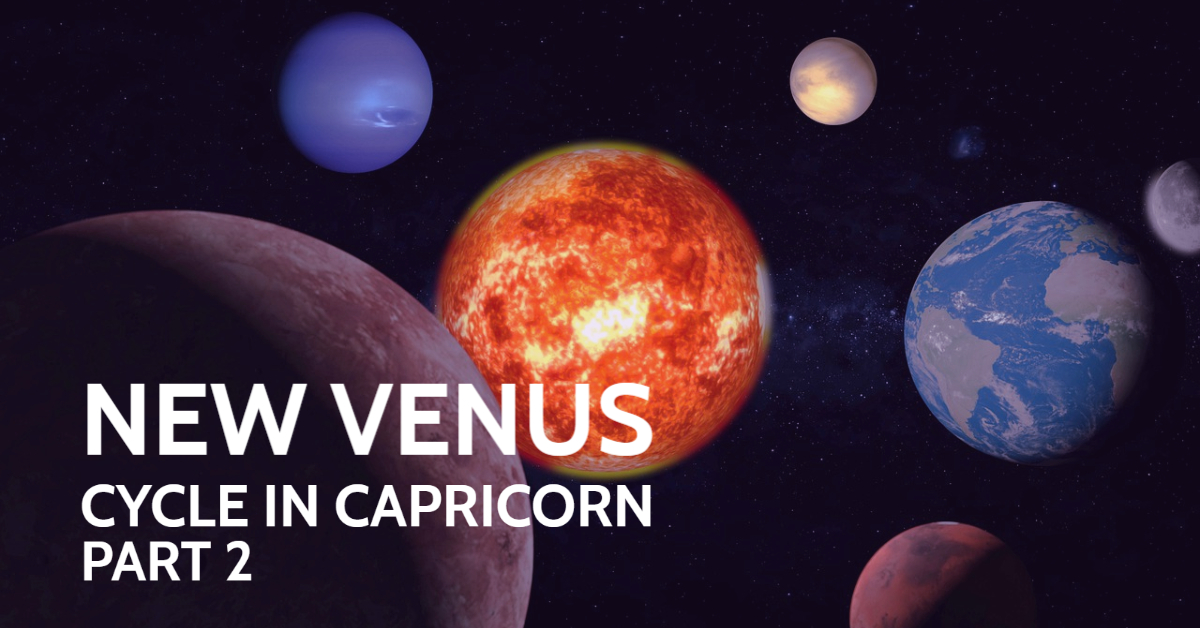 New Venus Cycle in Capricorn – part 2 - Sheridan Semple