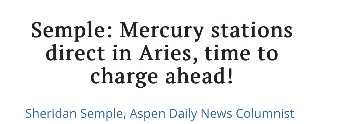 Mercury stations direct in Aries, time to charge ahead! - Sheridan Semple
