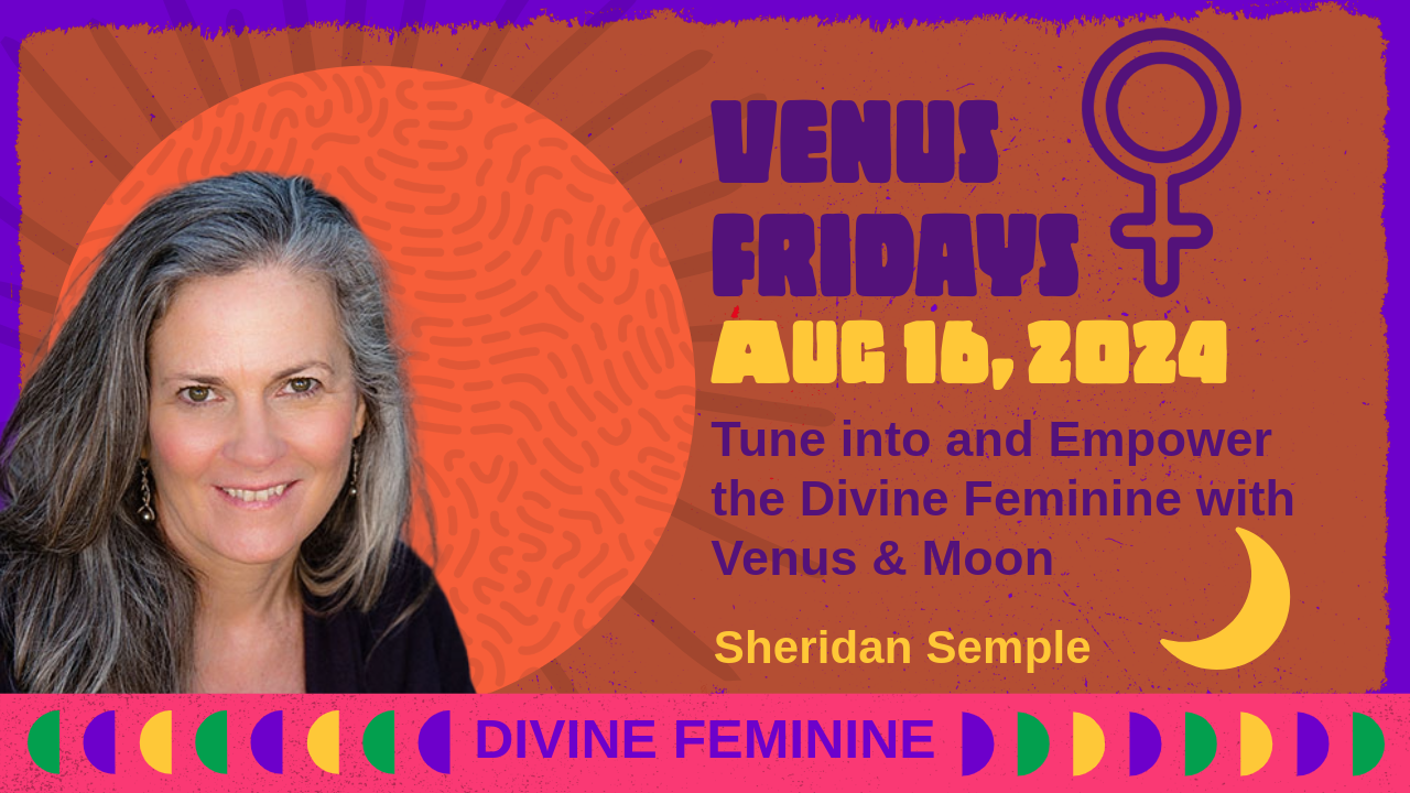 Venus Fridays — Divine Feminine — August 19, 202 - Sheridan Semple