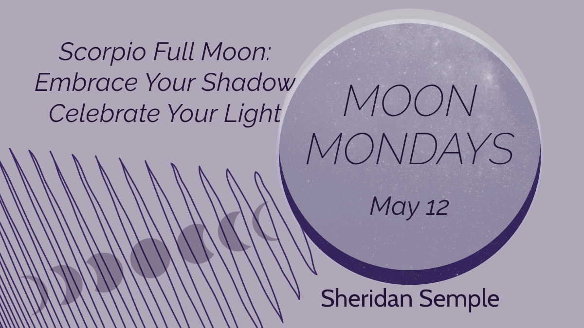 Moon Mondays — Scorpio Full Moon: Embrace Your Shadow, Celebrate Your ...